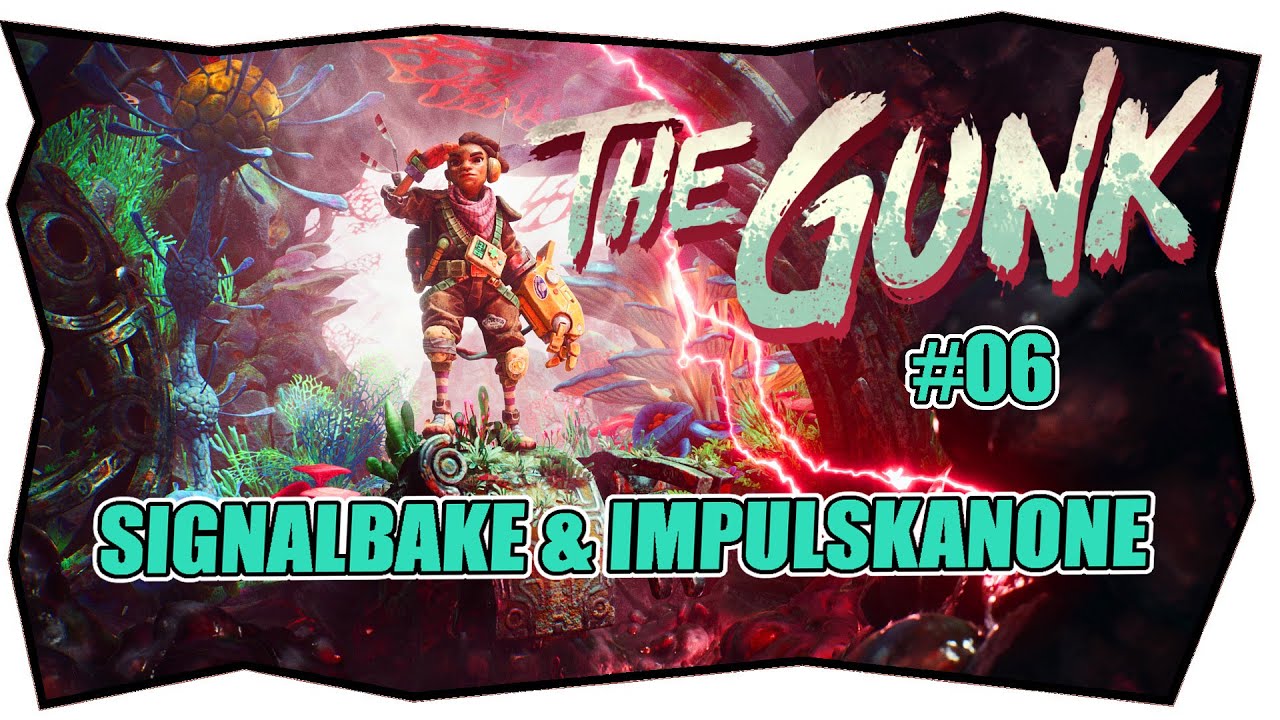 THE GUNK #6 SIGNALBAKE & IMPULSKANONE ★ Gameplay German ★ Deutsch ...