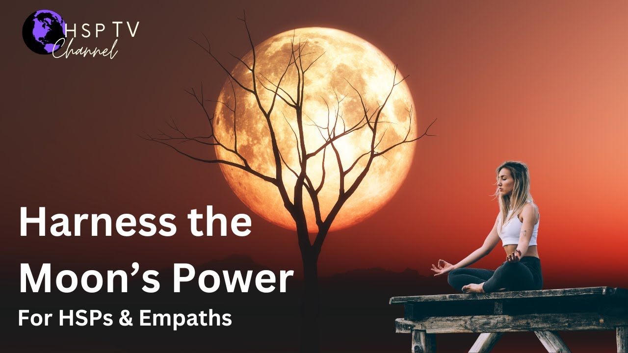 Harnessing Moon Power: How HSPs and Empaths Align with Lunar Energy ...