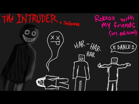THE INTRUDER X JAILBREAK (IRL FRIENDS EDITION) - YouTube