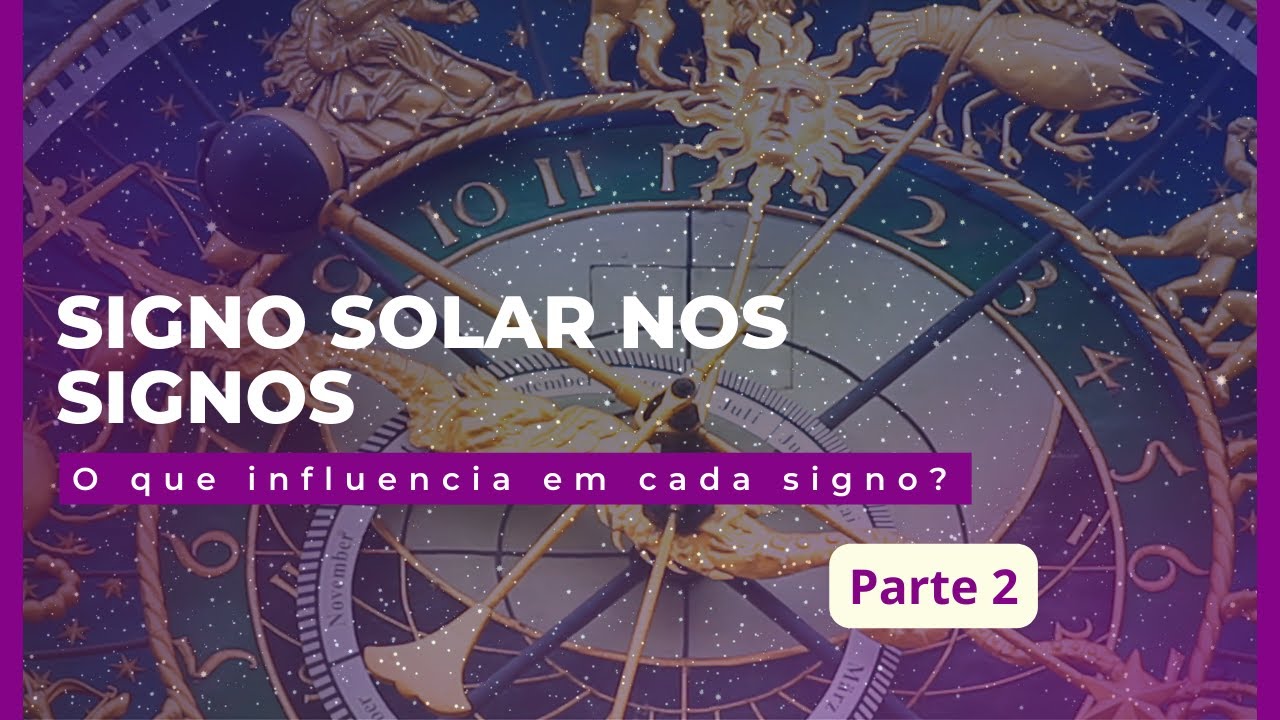 SEQUÊNCIA: SIGNO SOLAR EM CADA SIGNO [PARTE 2] - YouTube