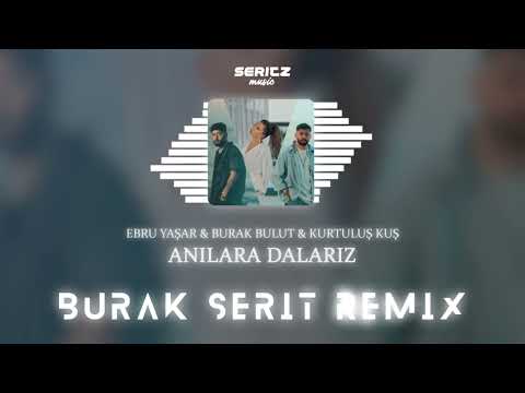 Ebru Yaşar & Burak Bulut & Kurtuluş Kuş - Anılara Dalarız (Burak Şerit Remix)
