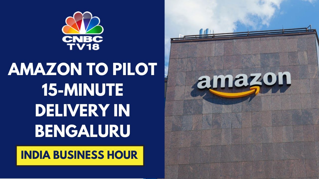 Amazon To Pilot 15-Minute Delivery Service In Bengaluru | CNBC TV18 ...