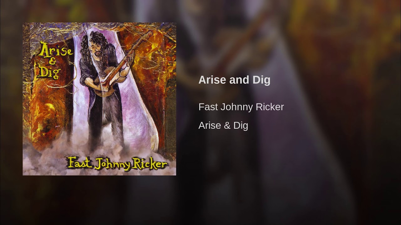 Arise and Dig ~ Fast Johnny Ricker - YouTube