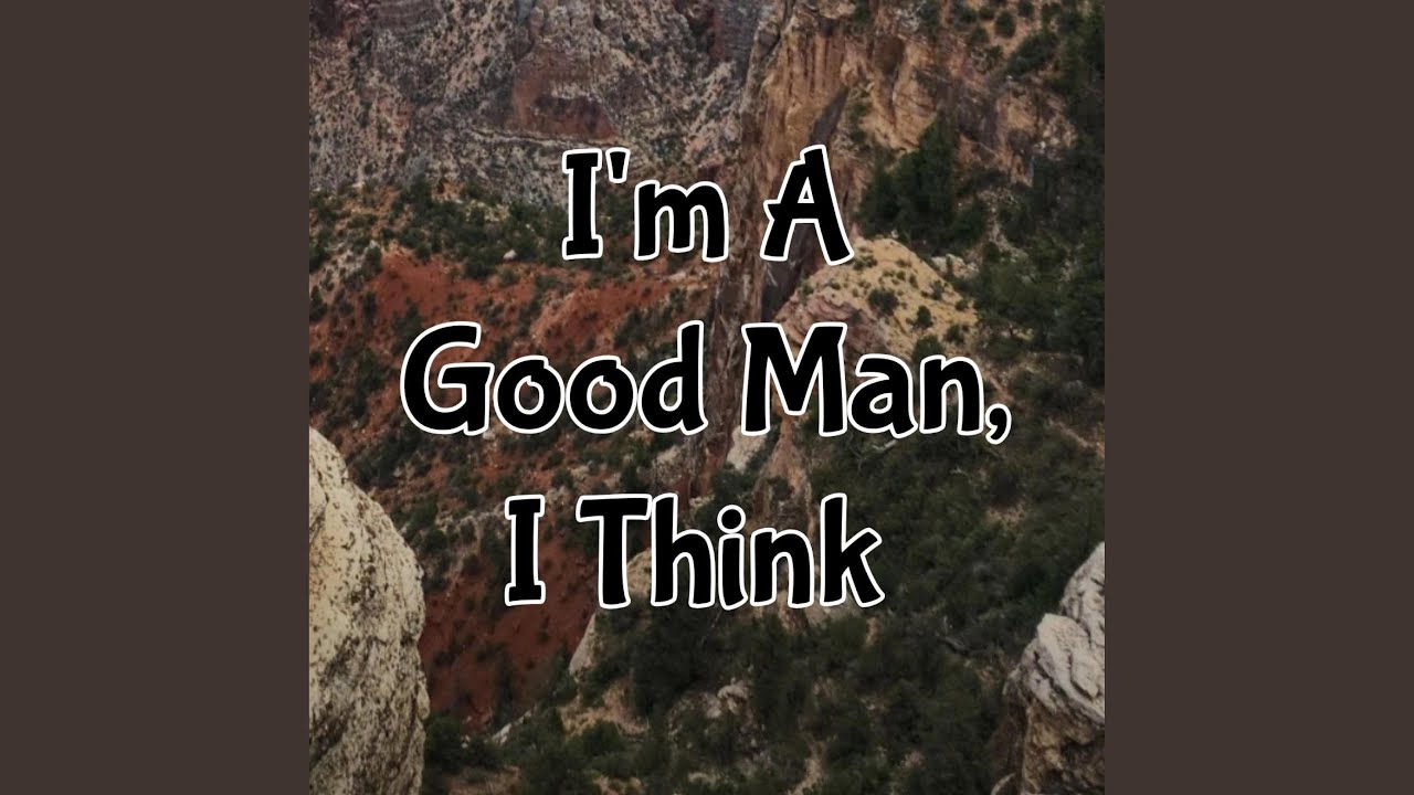 I'm A Good Man, I Think (I-Track) - YouTube