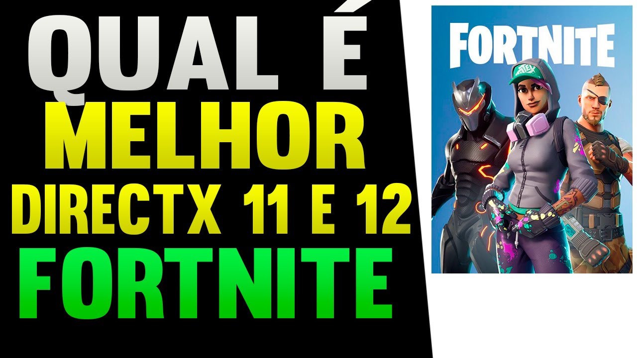 Qual é Melhor Directx 11 ou 12 Fortnite - YouTube