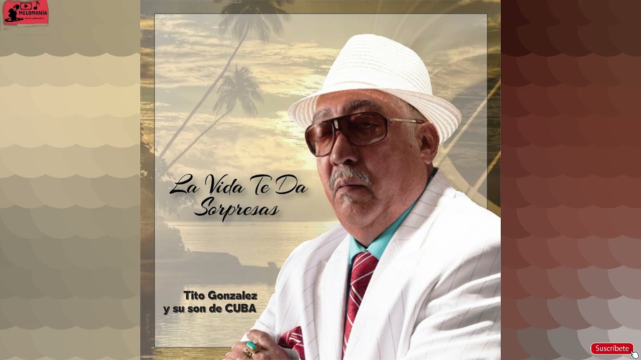 REFLEXIÓN - TITO GONZALEZ Y SU SON DE CUBA (AUDIOHQ) **** LA VIDA TE DA ...