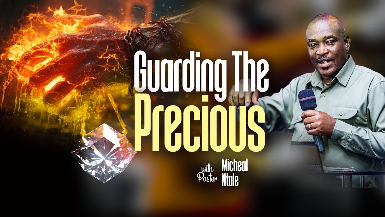 GUARDING THE PRECIOUS | PASTOR MICHEAL NTALE - YouTube