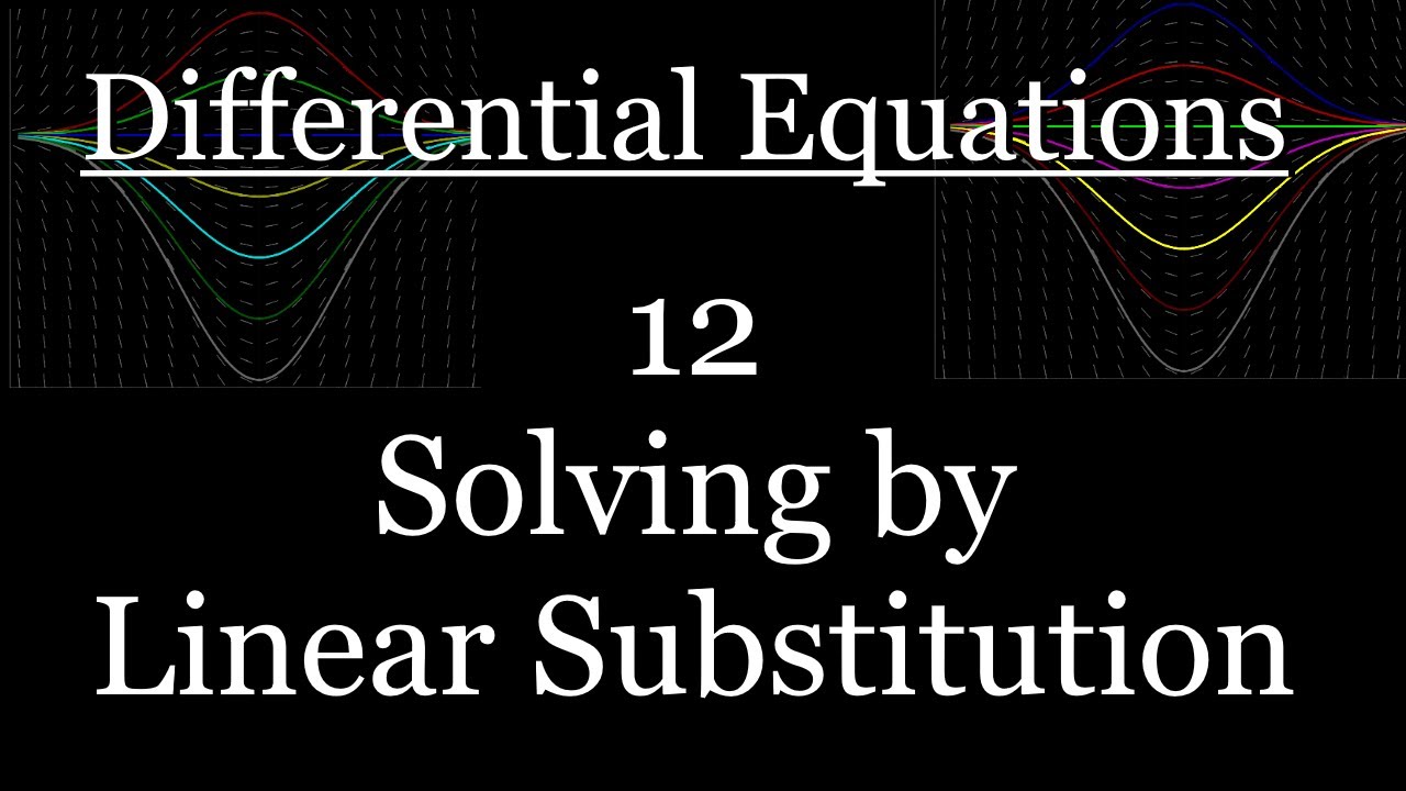 Differential Equations - 12 - Solving by Linear Substitution - YouTube