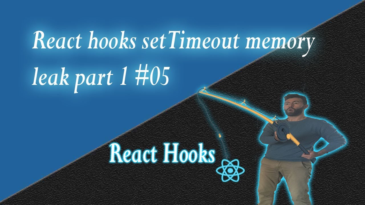 React Hooks SetTimeout Memory Leak Part 1 05 YouTube React Hooks SetTimeout Memory Leak Part 1 05 YouTube