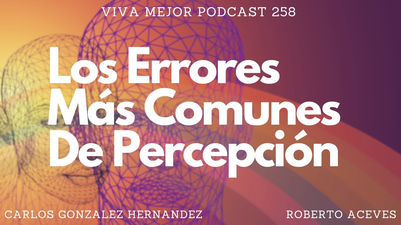 Los Errores Más Comunes de Percepción | Viva Mejor Podcast S5 E258 ...