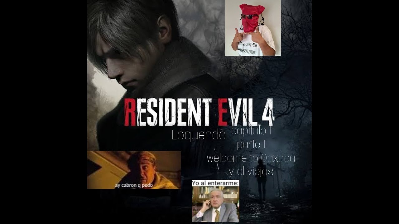 Resident evil 4 remake Loquendo capítulo 1 parte 1 bienvenido a Oaxaca ...