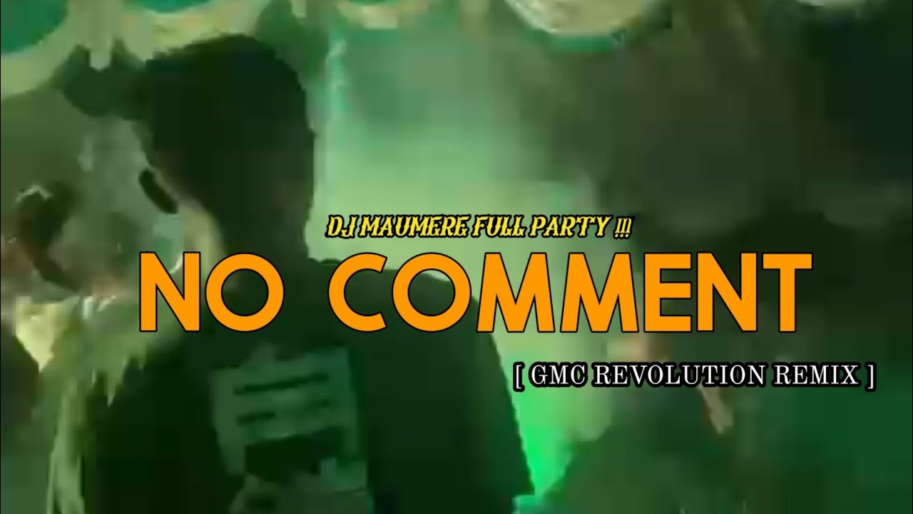 DJ NO COMMENT [ GMC REVOLUTION REMIX ] Lagu Acara Terbaru 2022 - YouTube