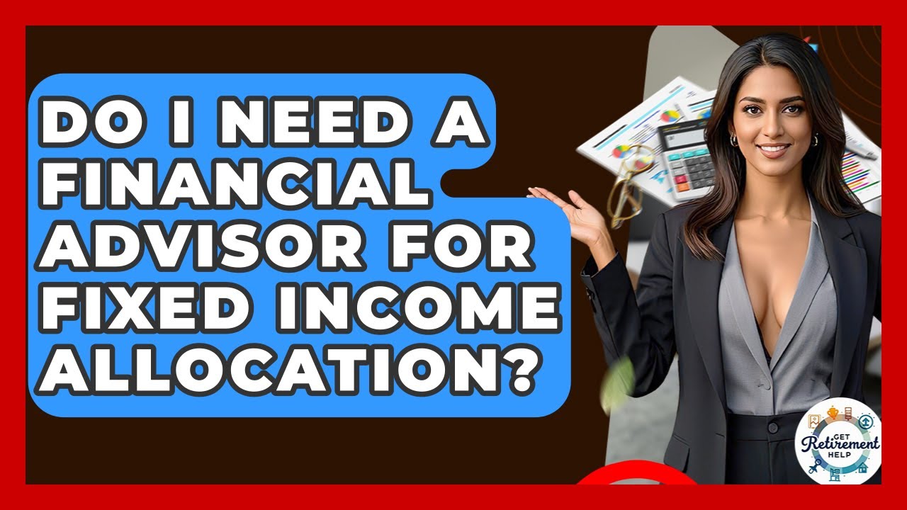 Do I Need A Financial Advisor For Fixed Income Allocation? - Get ...