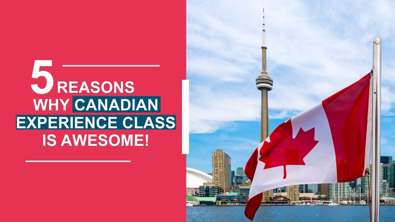 5 Reasons Why Canadian Experience Class Is Awesome! | Canada PR Process ...