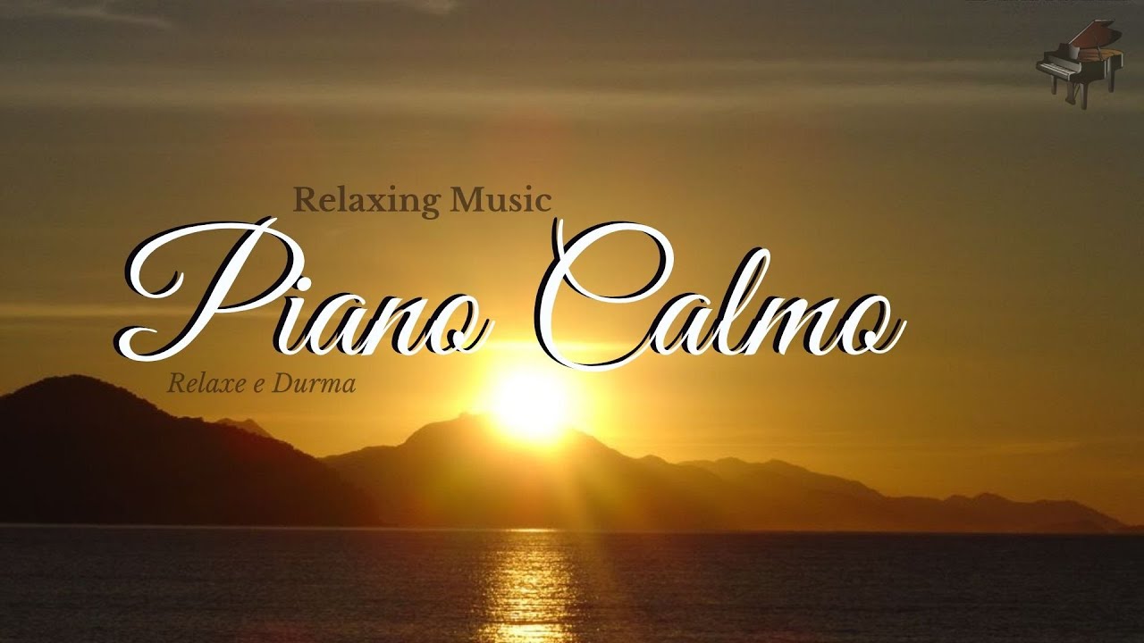 Musica calma para Relaxar rápido e Profundamente Piano Calmo | Musicas ...