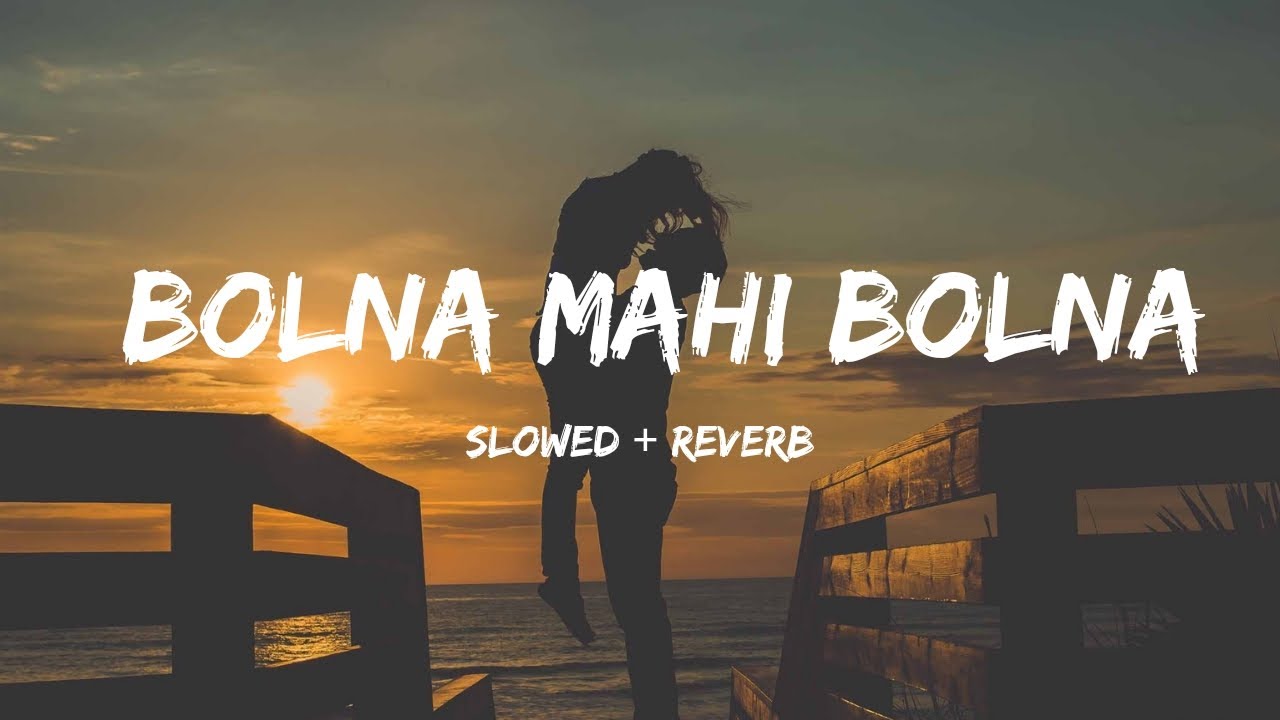 Bolna mahi bolna | arijith singh | slowed + reverb | (lyrical) - YouTube