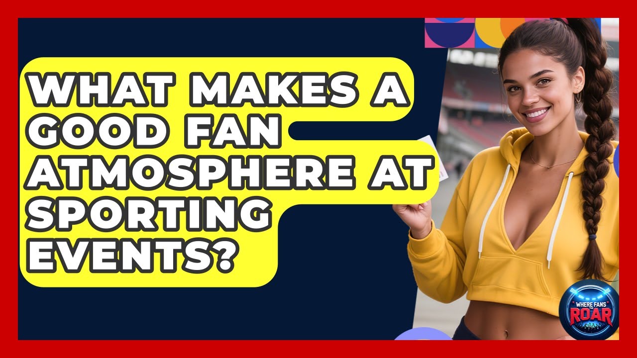 What Makes a Good Fan Atmosphere at Sporting Events? | Where the Fans ...
