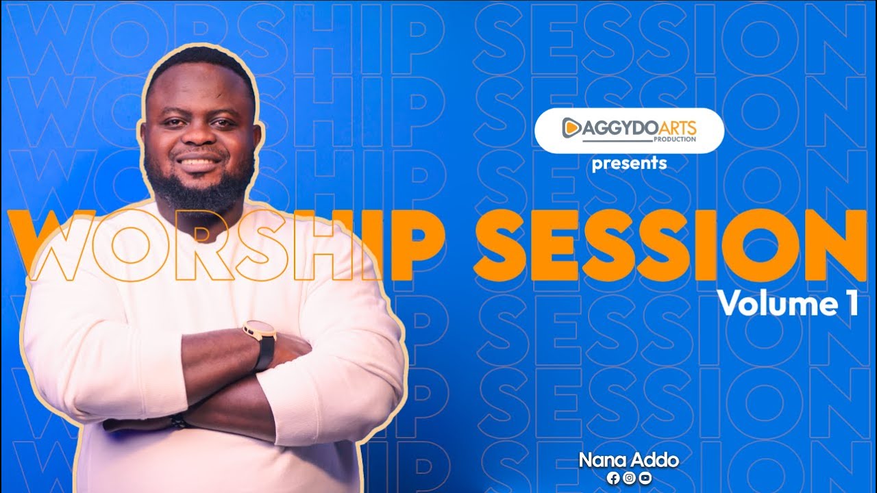 Worship Session Volume 1 - Nana Addo - YouTube