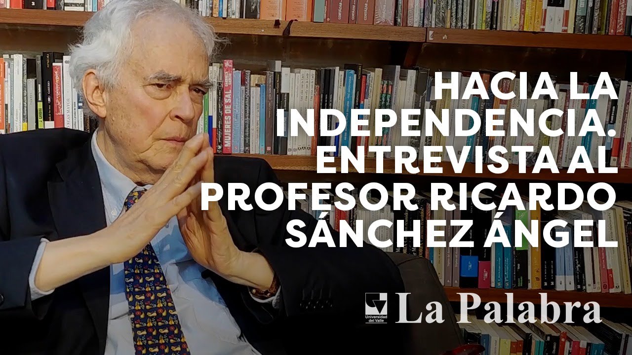 Hacia la Independencia. Entrevista al profesor Ricardo Sánchez Ángel - YouTube