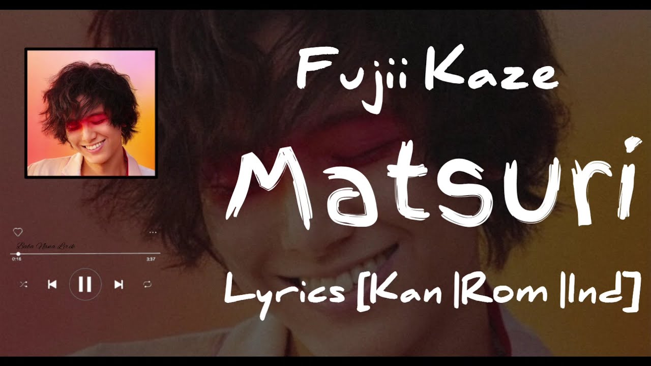 Fujii Kaze ~ Matsuri {Lyrics & Terjemahan} 1080p - YouTube