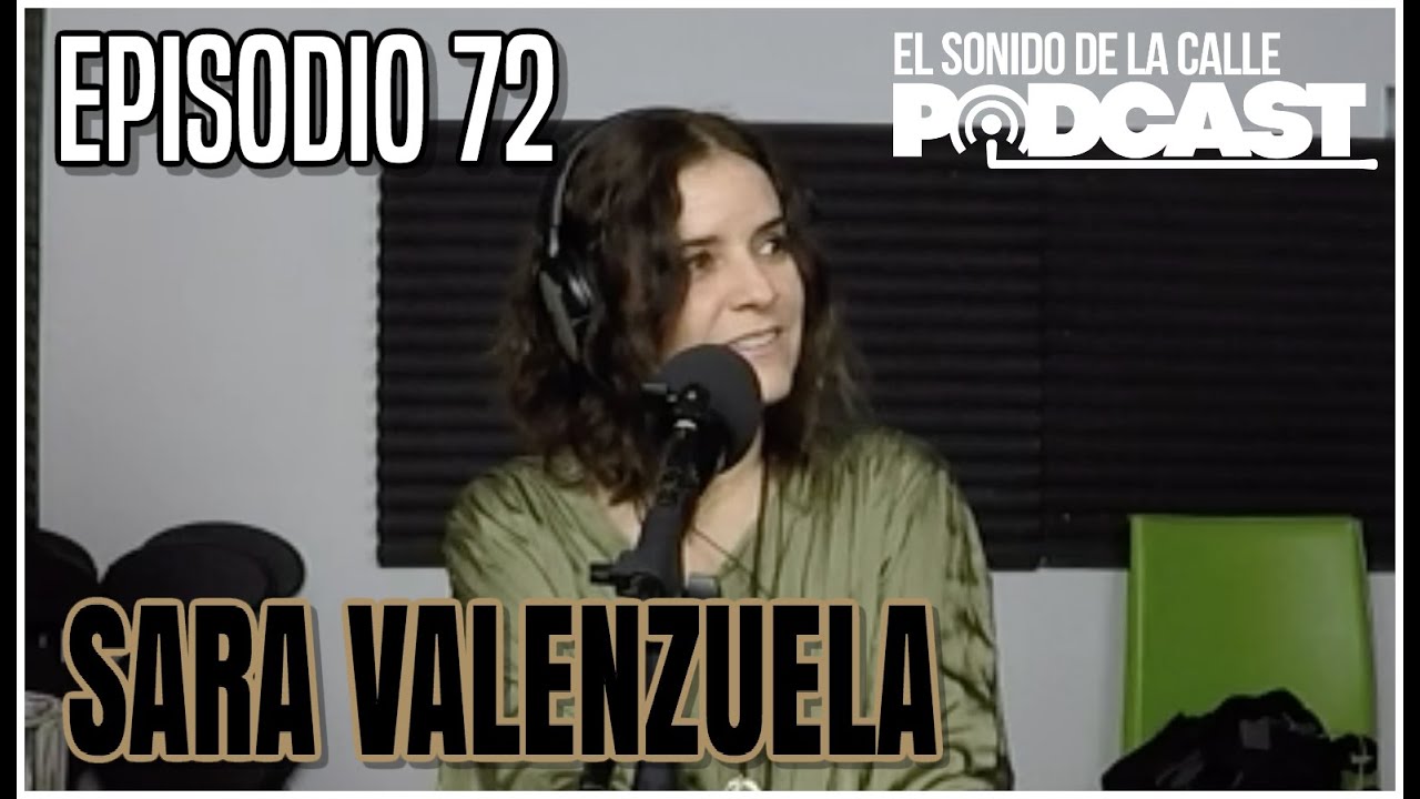 El Sonido de la Calle PODCAST #72: Sara Valenzuela - YouTube