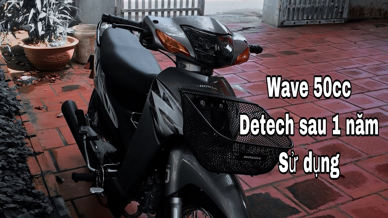 Wave 50cc detech sau một năm sử dụng giờ sẽ ra sao ? - YouTube