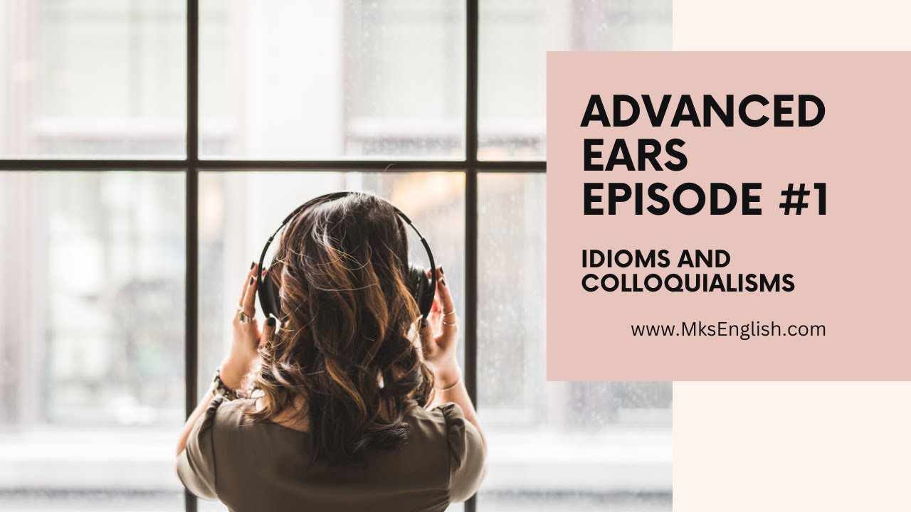 Advanced Ears #1 Boost Your English Listening Skills with Idioms and ...