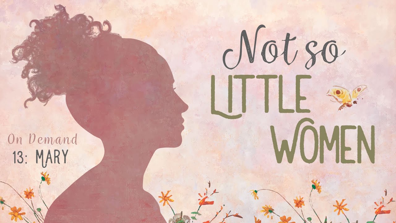 On Demand 12/24 - Not So Little Women Week 13 - Mary - YouTube