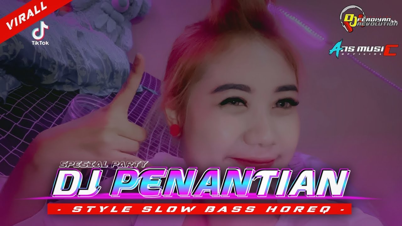DJ PENANTIAN • SPESIAL PARTY • STYLE SLOW BASS HOREQ - YouTube