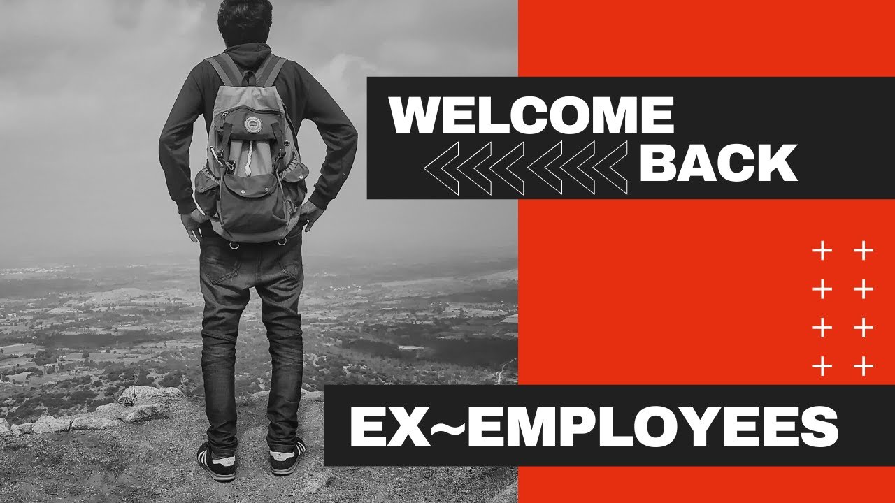 Welcoming Back Your Ex Employees !. - YouTube