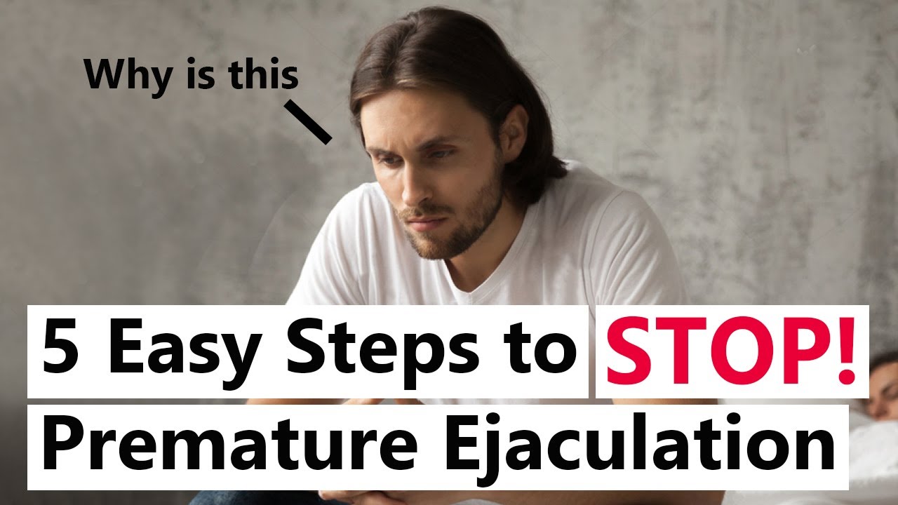 5 Easy Steps to STOP! Premature Ejaculation Naturally | How to Last ...