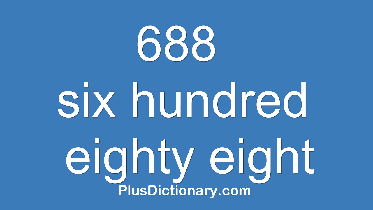How to pronounce or say six hundred eighty eight - 688 ? Pronunciation ...