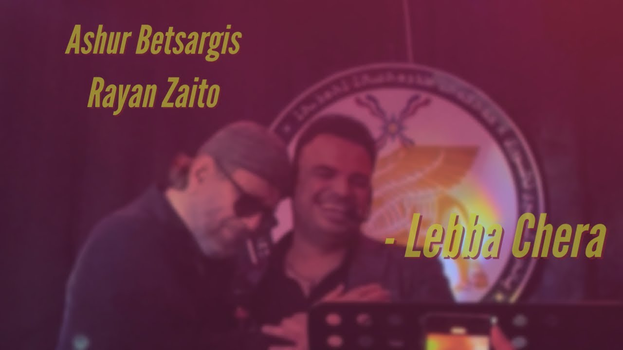 Ashur Bet Sargis & Rayan Zaito - Lebba Chera - YouTube Music
