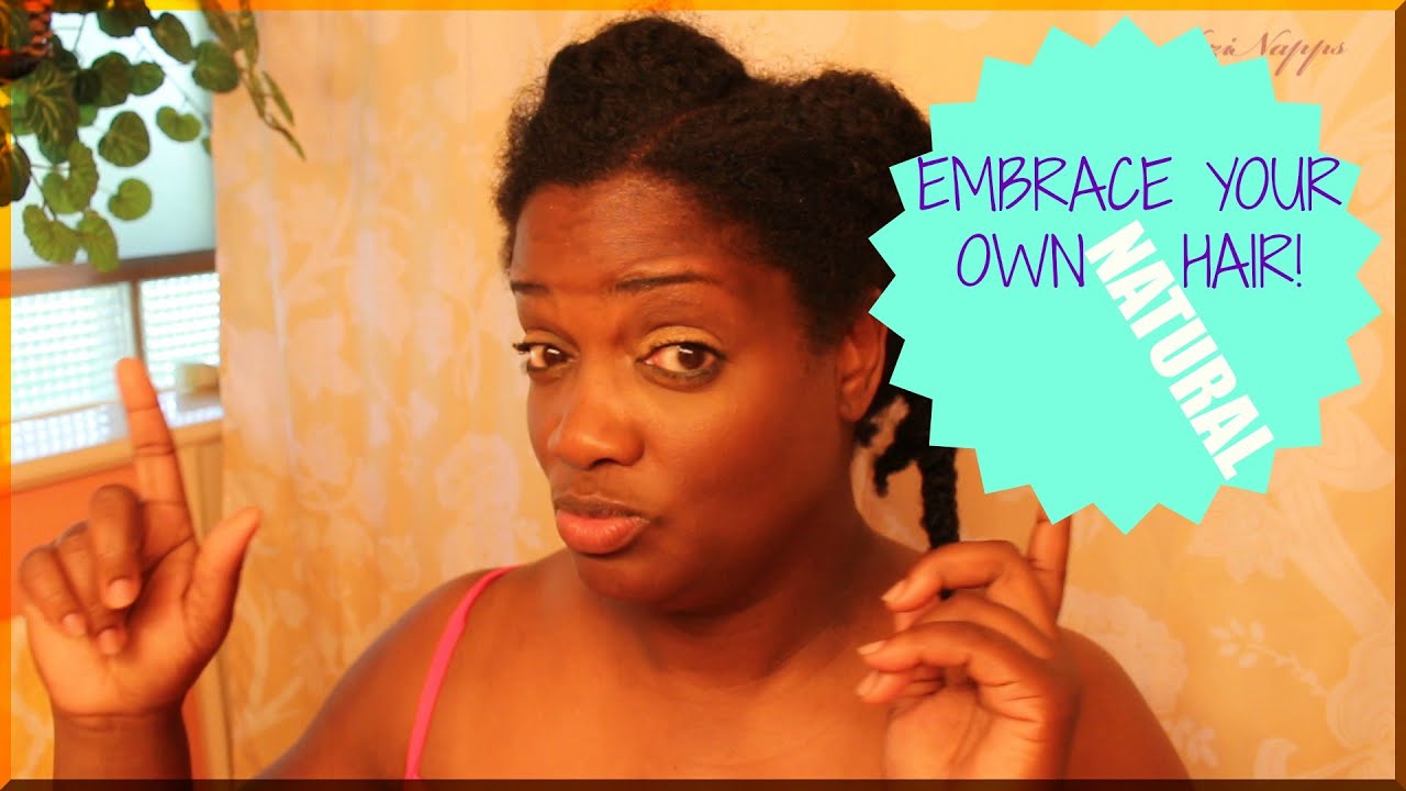 EMBRACE AND ADMIRE YOUR OWN NATURAL HAIR NeziNapps - YouTube