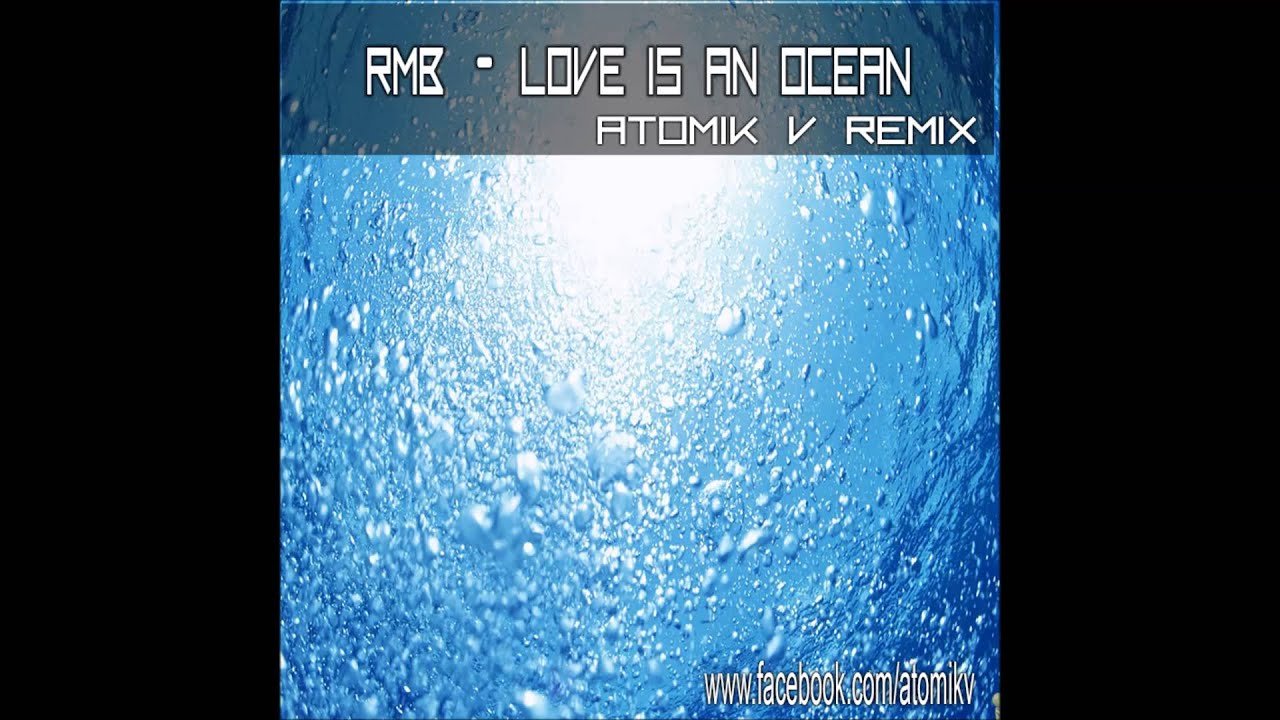 RMB - Love Is An Ocean (Atomik V Remix 2015) - YouTube
