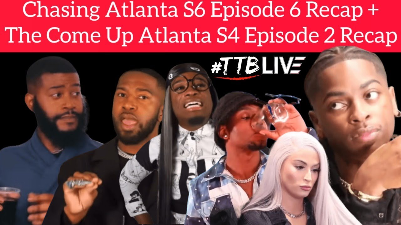 Chasing Atlanta S6 EP 6 Recap + The Come Up Atlanta S4 EP 2 Recap - YouTube