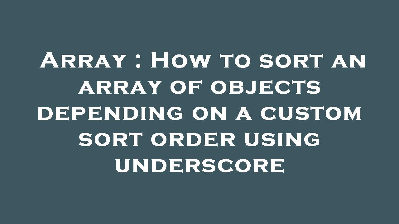 Array How To Sort An Array Of Objects Depending On A Custom Sort 1280