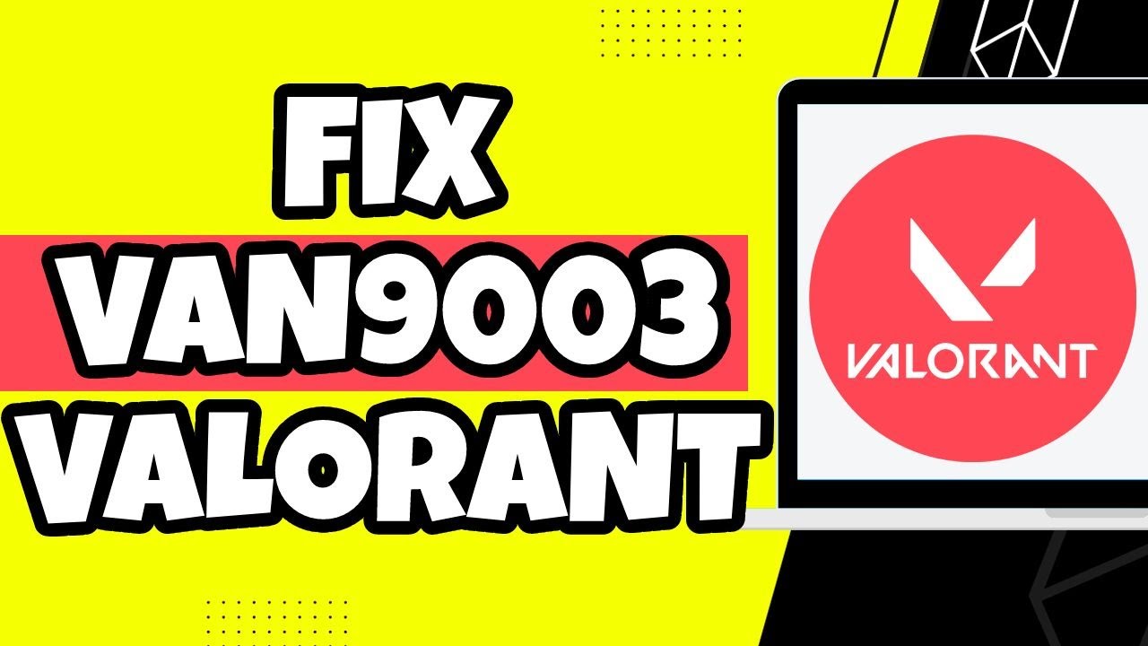 How To Fix VAN9003 Valorant Windows 11 (2023) - YouTube