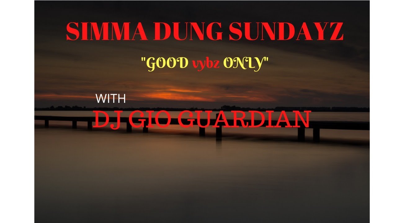SIMMA DOWN SUNDAYZ - GOOD VYBZ ONLY - DJ GIO GUARDIAN - YouTube