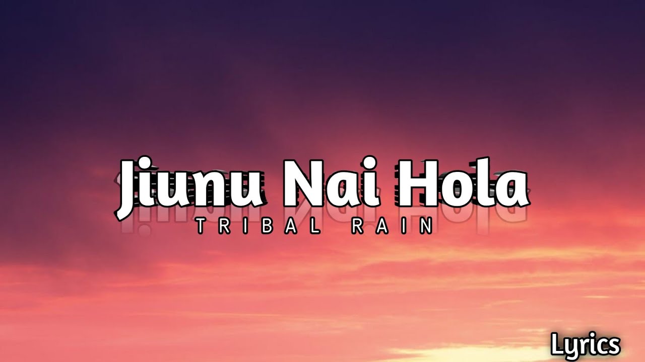 Tribal Rain - Jiunu Nai Hola (Lyrics)||Nepali Song - YouTube