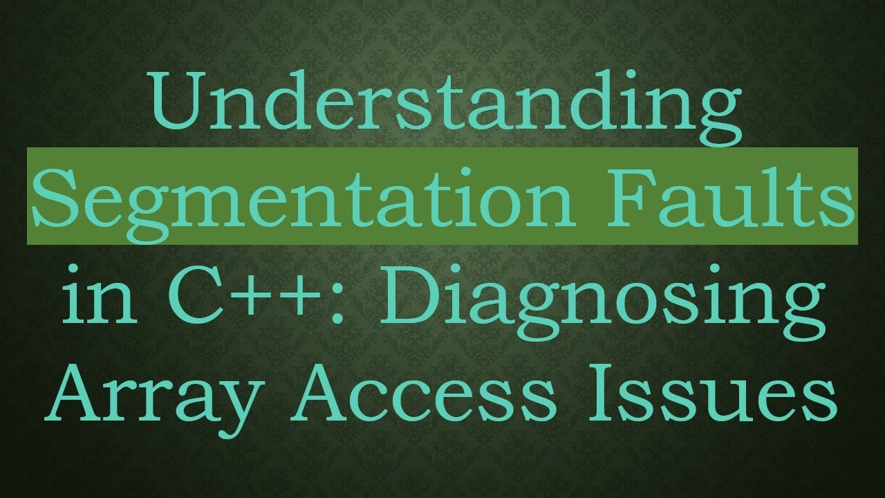 Understanding Segmentation Faults In C Diagnosing Array Access 6471