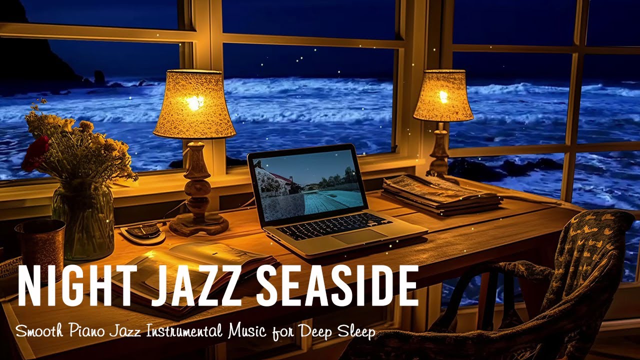 Night Jazz Seaside with Ocean Waves Sounds - Smooth Piano Jazz ...