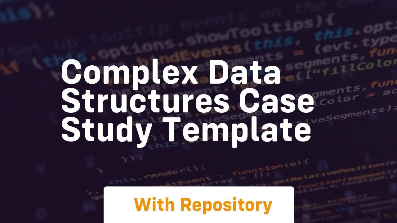 complex data structures case study template - YouTube