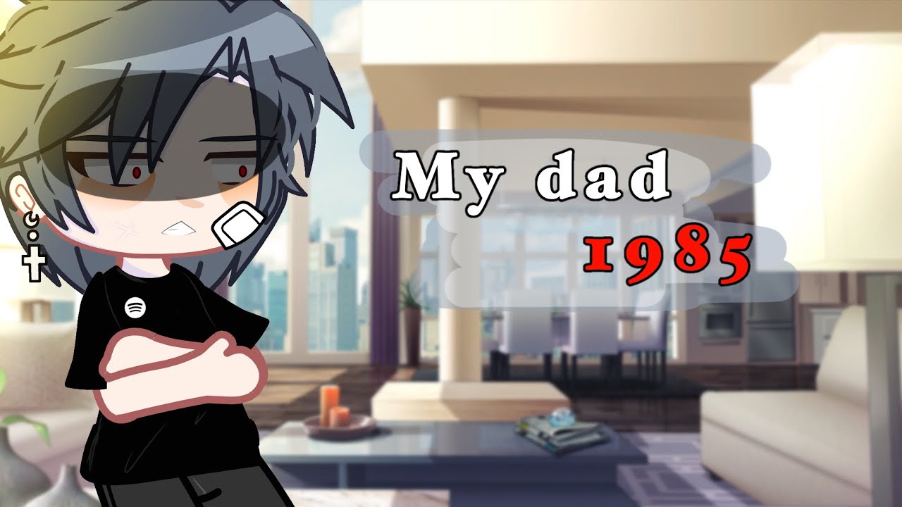 I think I just met my dad in 1985 || Gacha Meme || [k1rxo] - YouTube