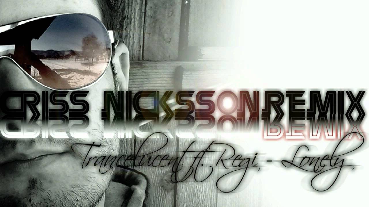 Trancelucent Feat. Regi - Lonely (Cri!ss Nicksson Remix) - YouTube