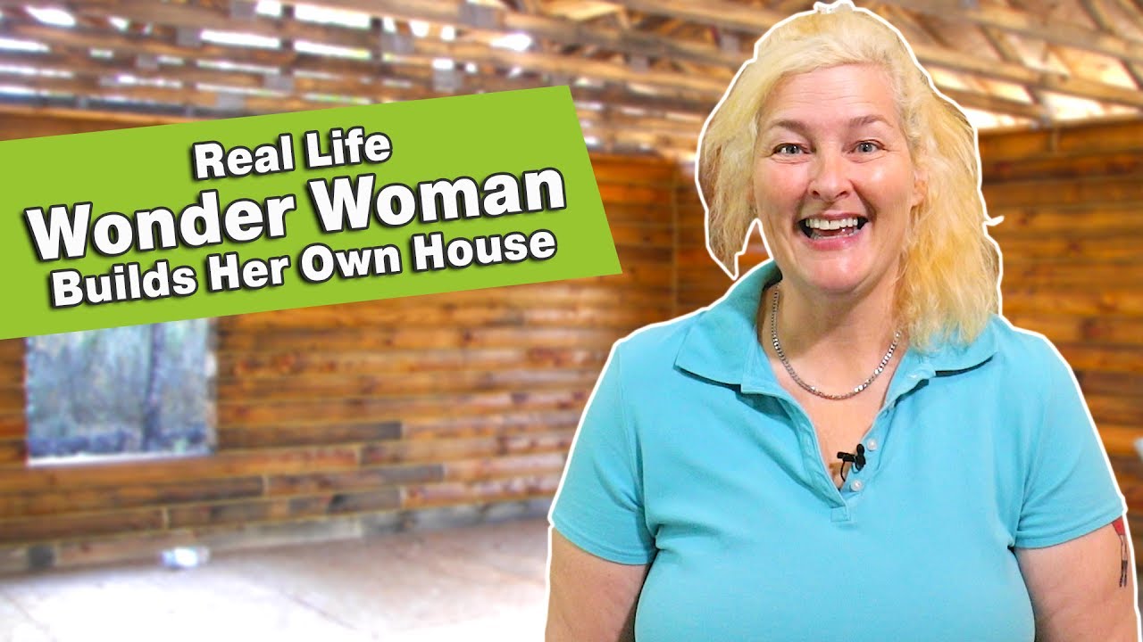 Real Life Wonder Woman Builds Her Own House - YouTube
