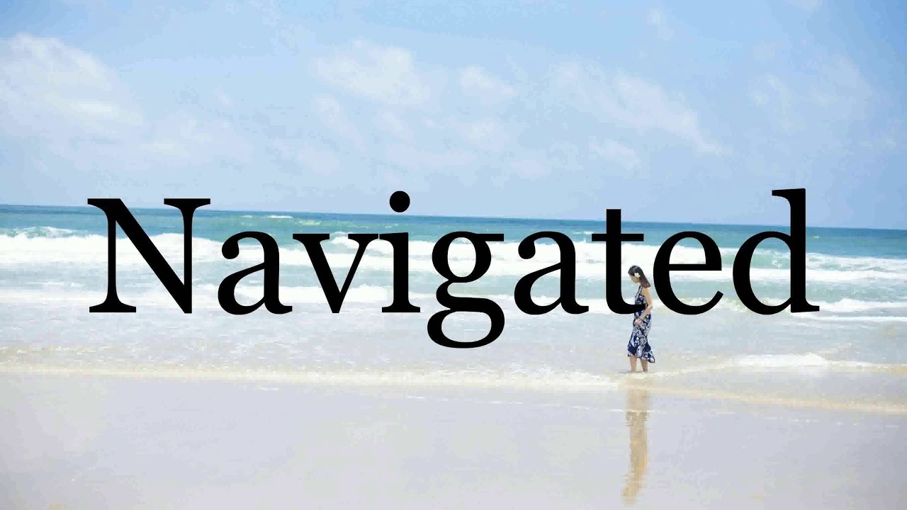 How To Pronounce Navigated🌈🌈🌈🌈🌈🌈Pronunciation Of Navigated - YouTube