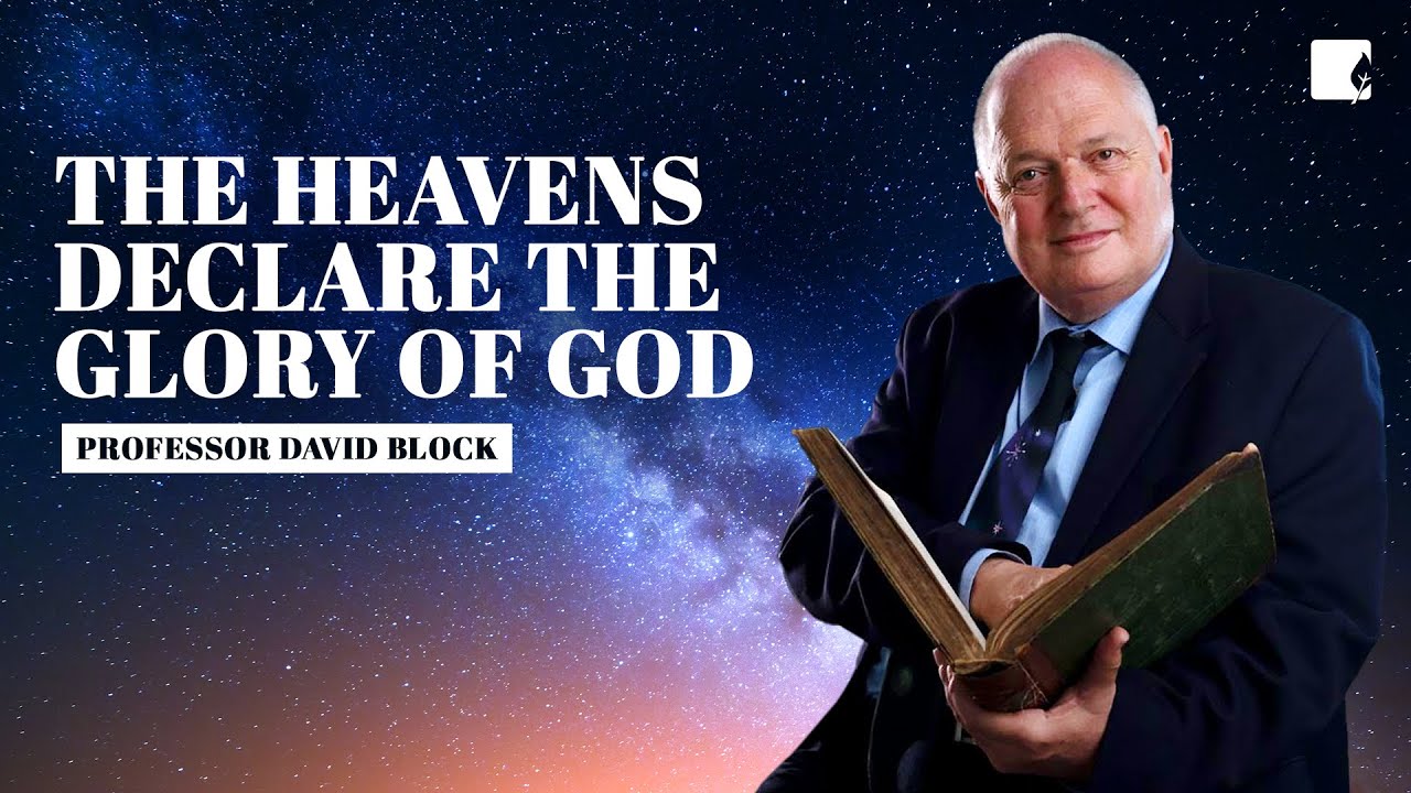 The Heavens Declare The Glory Of God | Professor David Block - YouTube