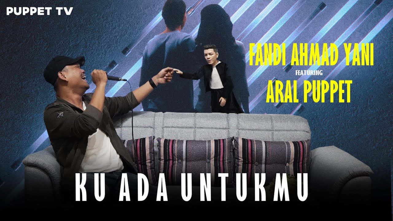 ARAL PUPPET FEAT FANDI AHMAD YANI - KU ADA UNTUKMU #ARL #ARALXYOU - YouTube