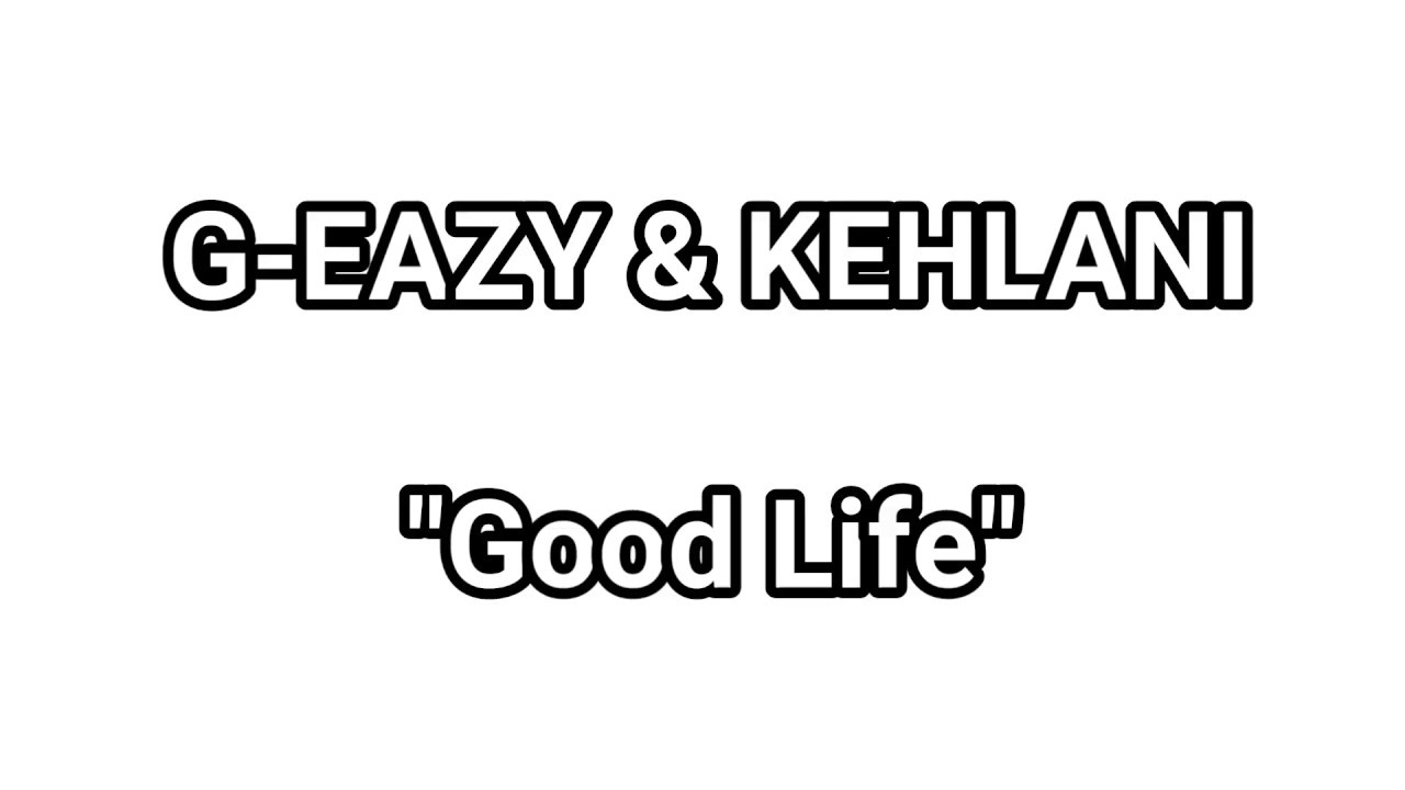 G-Easy & Kehlani - Good Life (Lyrics) - YouTube